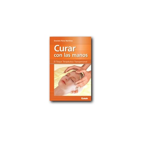 Curar con las manos - El toque terapéutico transpersonal - Biocyber